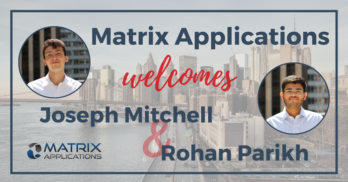 Matrix Applications Welcomes Joseph Mitchell and Rohan Parikh